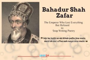 Bahadur Shah Zafar: Emperor Who Refused to Stop Writing Poetry